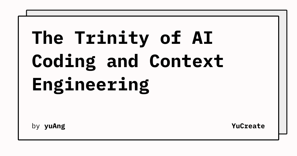 The Trinity of AI Coding and Context Engineering | YuCreate